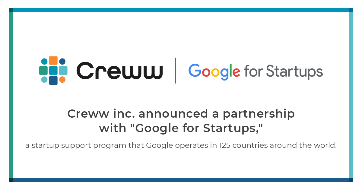 Creww inc. announced a partnership with "Google for Startups," a startup support program that ...